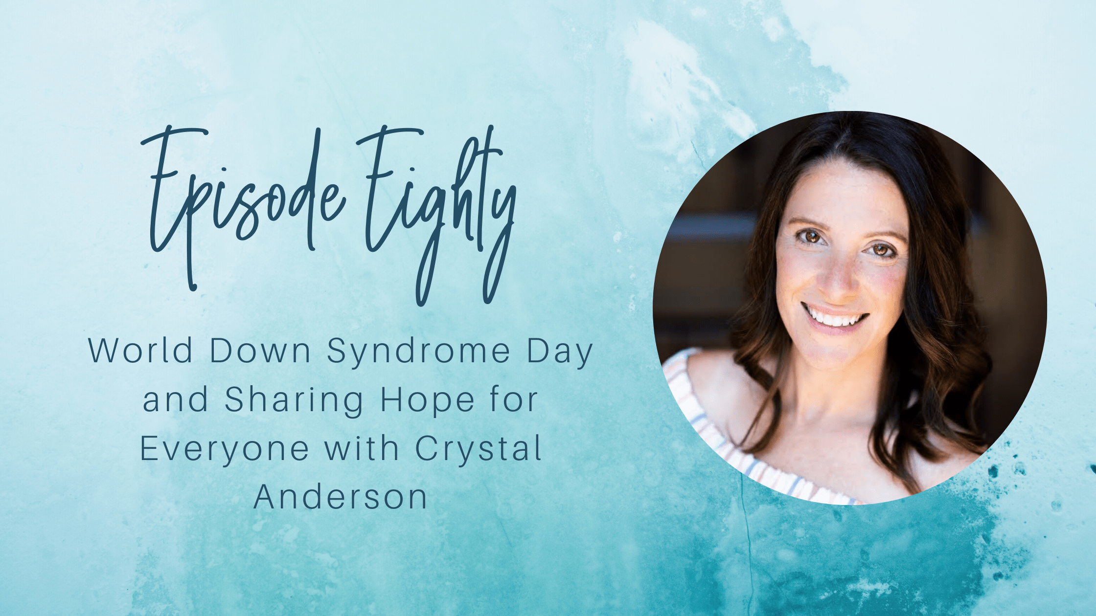 World Down Syndrome Day and Sharing Hope for Everyone with Crystal ...
