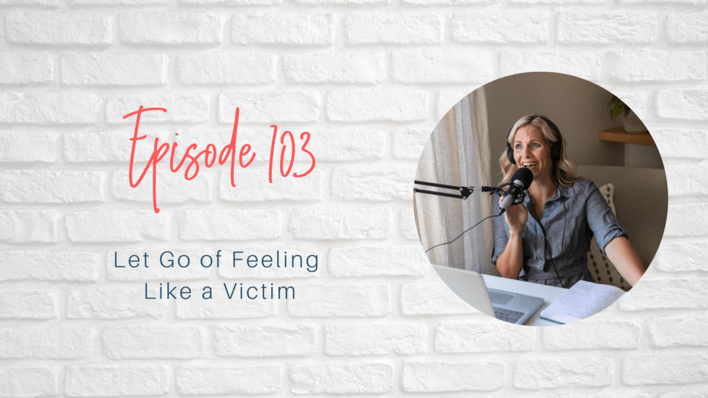 Let Go of Feeling Like a Victim | Kara Ryska Coaching