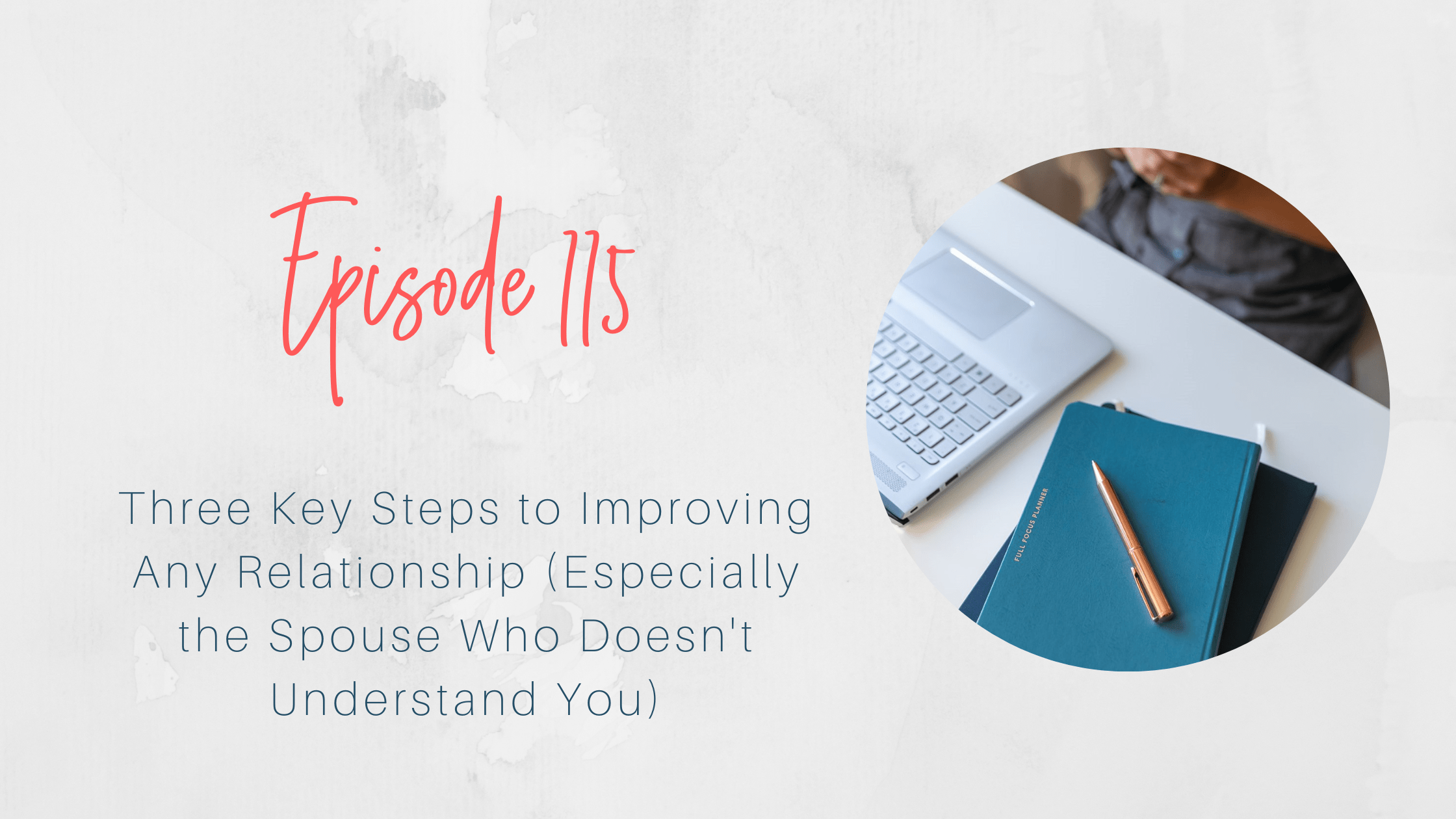 Three Key Steps to Improving Any Relationship (Especially the Spouse ...