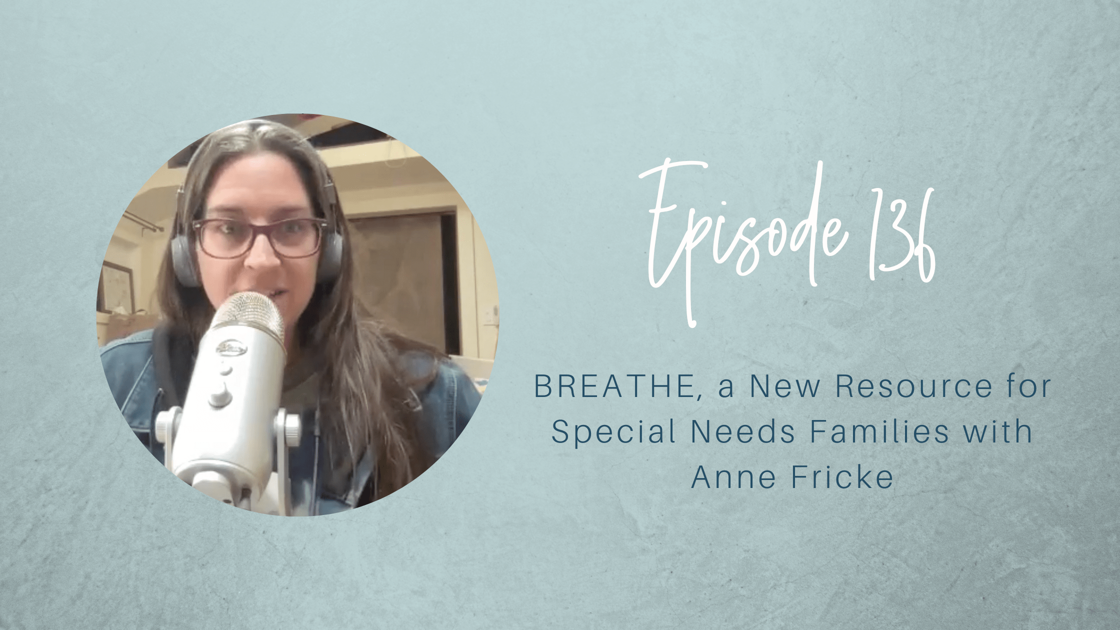BREATHE, a New Resource for Special Needs Families with Anne Fricke ...